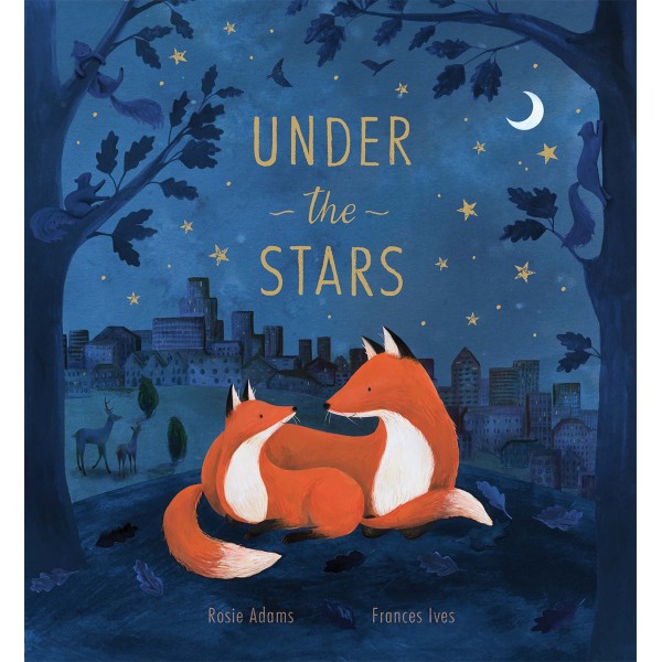 Under the Stars by Rosie Adams & illustrated by Frances Ives – Scope ...