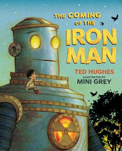 The Coming of the Iron Man by Ted Hughes & illustrated by Mini Grey ...